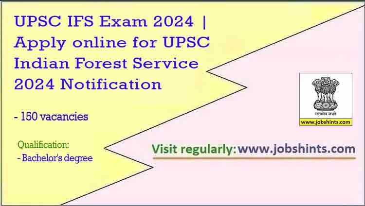 UPSC IFS Exam 2024 | Apply online for UPSC Indian Forest Service 2024 ...