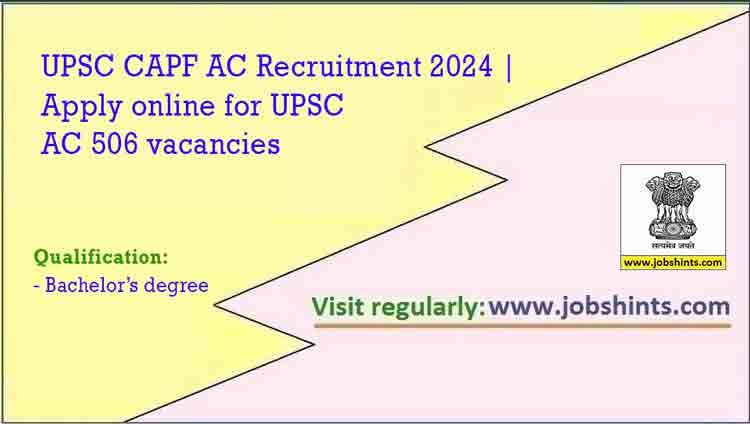 Upsc Capf Ac Recruitment 2024 Apply Online For Upsc Ac 506 Vacancies