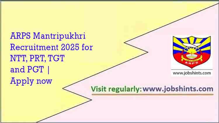 ARPS Mantripukhri Recruitment 2025 for NTT, PRT, TGT and PGT | Apply now