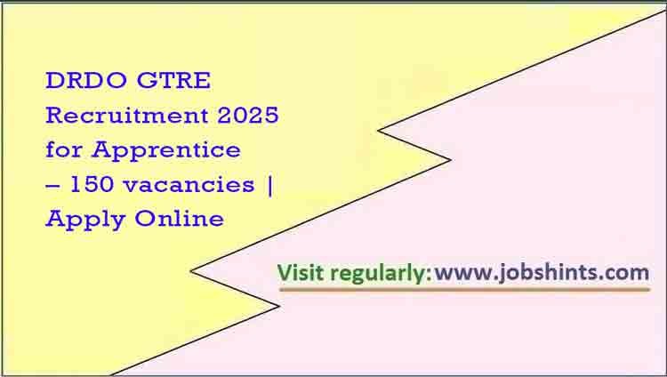 DRDO GTRE Recruitment 2025 for Apprentice – 150 vacancies | Apply Online