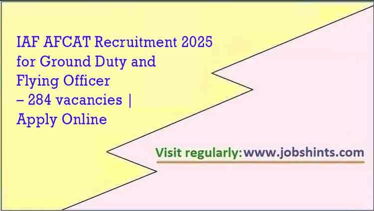 IAF AFCAT Recruitment 2025 for Ground Duty and Flying Officer – 284 ...