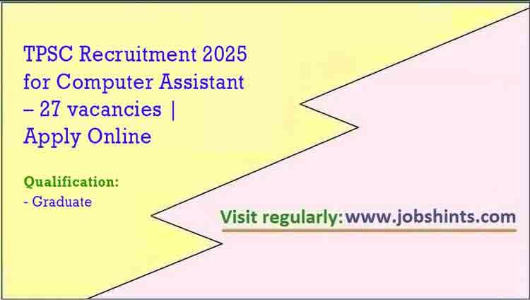 TPSC Recruitment 2025 for Computer Assistant – 27 vacancies | Apply Online